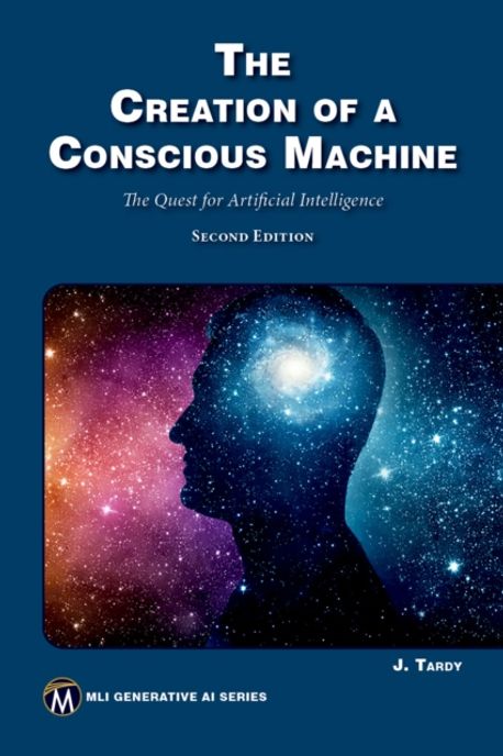 The Creation of a Conscious Machine | Tardy, Jean E. - 교보문고