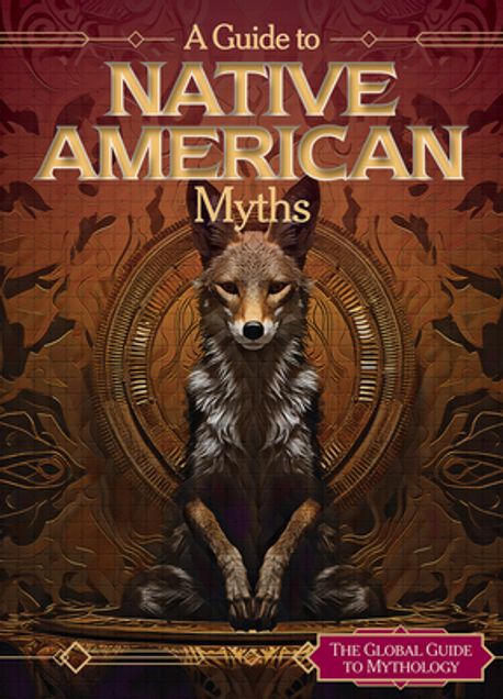 A Guide to Native American Myths | Lombardo, Jennifer - 교보문고