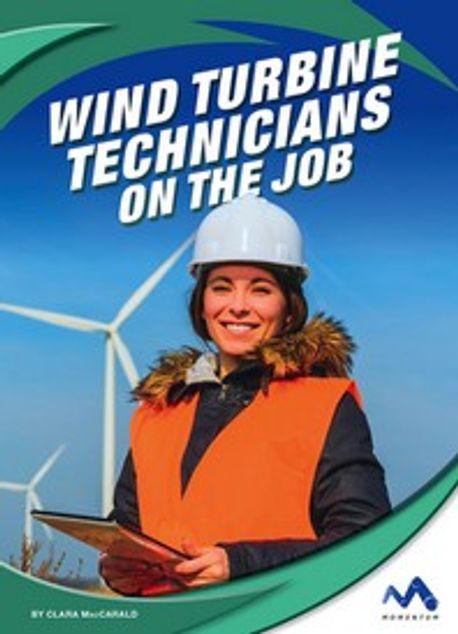 Wind Turbine Technicians on the Job | Maccarald, Clara - 교보문고