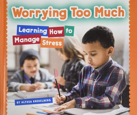 Worrying Too Much: Learning How to manage Stress | Krekelberg, Alyssa ...