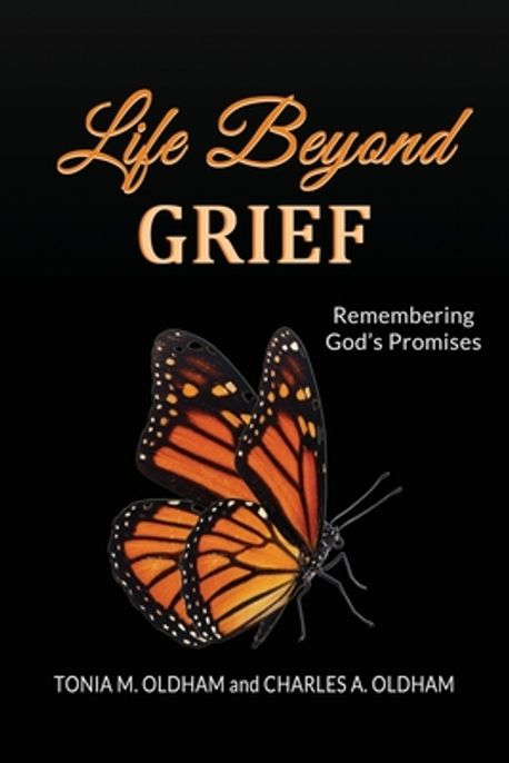 Life Beyond Grief...Remembering God's Promises | Oldham, Tonia M. - 교보문고