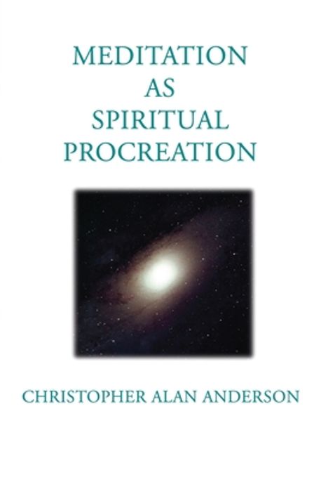 Meditation as Spiritual Procreation | Anderson, Christopher Alan - 교보문고
