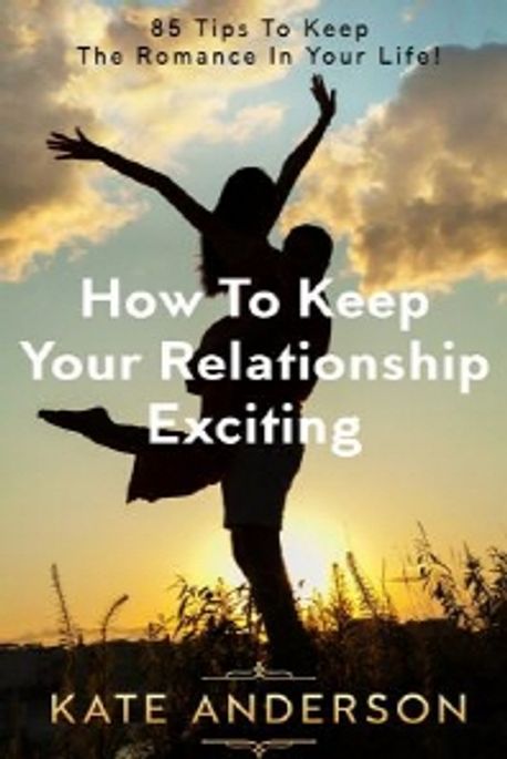 How To Keep Your Relationship Exciting | Anderson, Kate - 교보문고