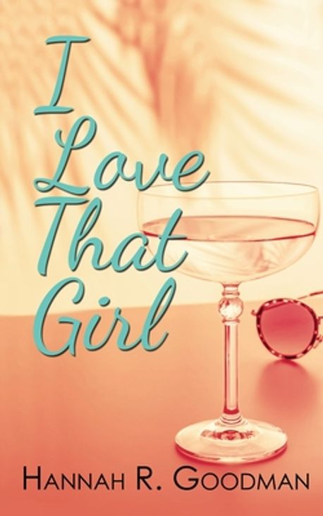I Love That Girl | Goodman, Hannah R. - 교보문고