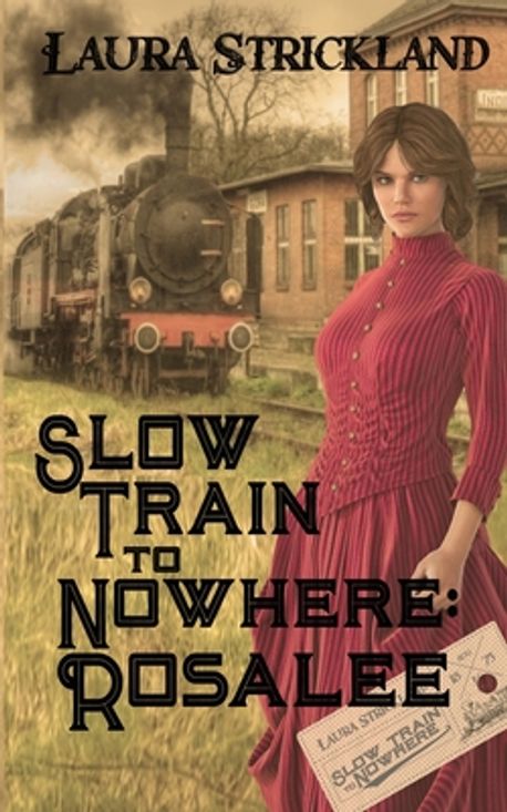 Slow Train to Nowhere | Strickland, Laura - 교보문고