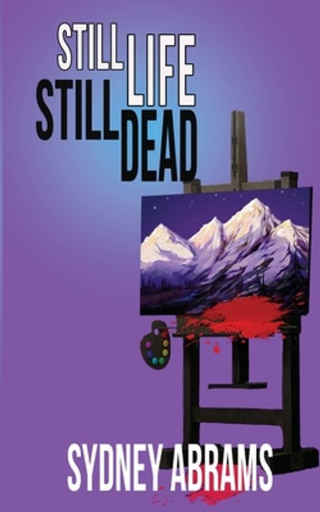 Still Life, Still Dead | Abrams, Sydney - 교보문고
