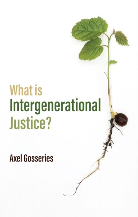 What Is Intergenerational Justice? | Axel Gosseries - 교보문고