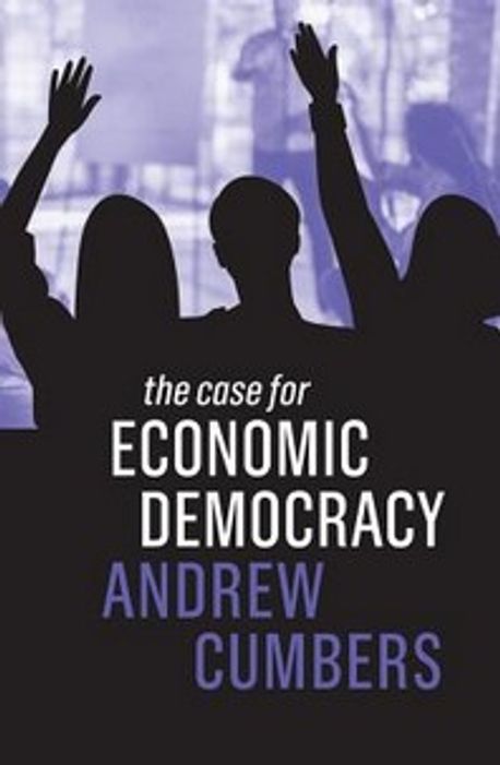 The Case for Economic Democracy | Andrew Cumbers - 교보문고