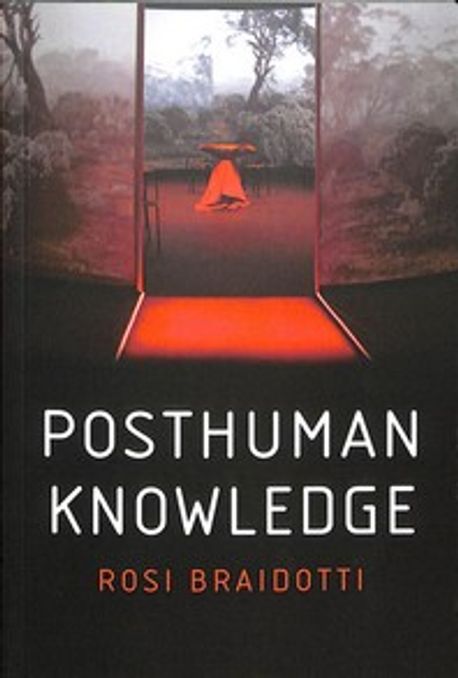 Posthuman Knowledge | Braidotti, Rosi - 교보문고