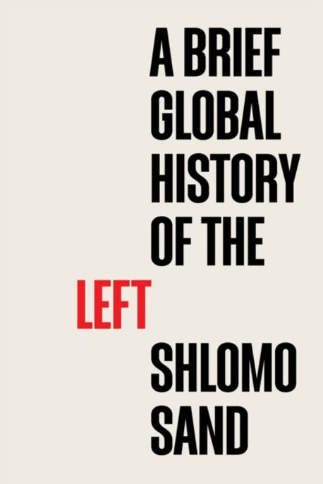 A Brief Global History of the Left | Shlomo Sand - 교보문고