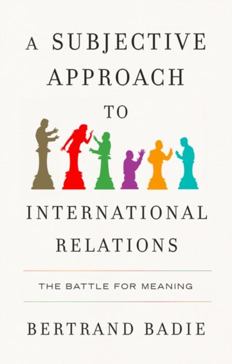 A Subjective Approach to International Relations | Badie, Bertrand - 교보문고