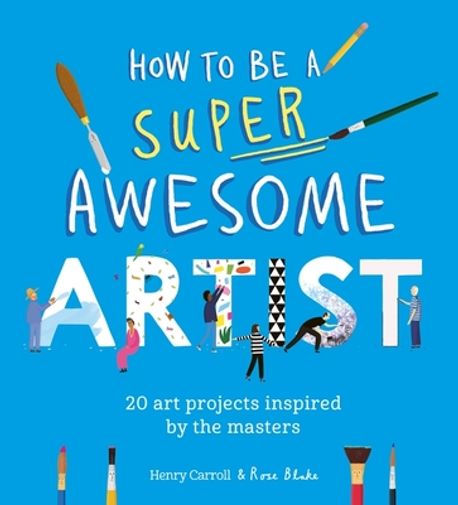 How to Be a Super Awesome Artist | Henry Carroll - 교보문고