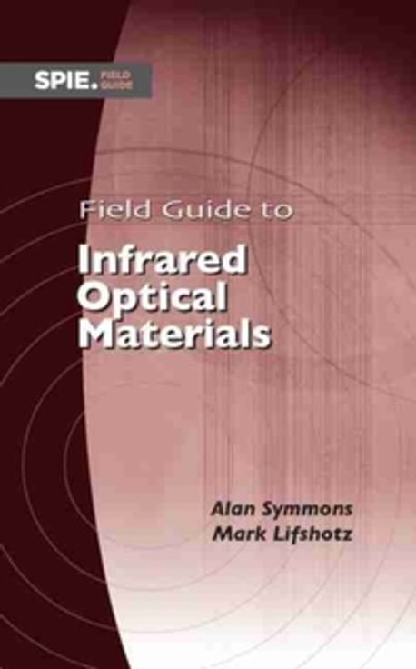 Field Guide to Infrared Optical Materials | Alan Symmons - 교보문고