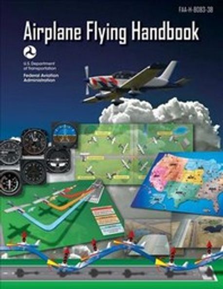 Airplane Flying Handbook (Federal Aviation Administration): FAA-H-8083 ...