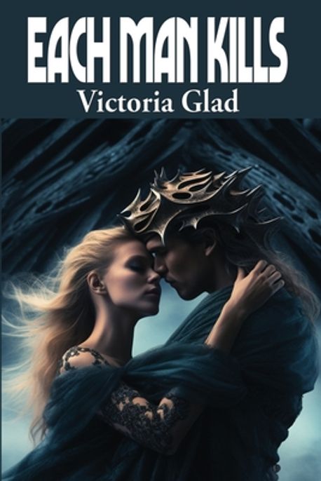 Each Man Kills | Glad, Victoria - 교보문고