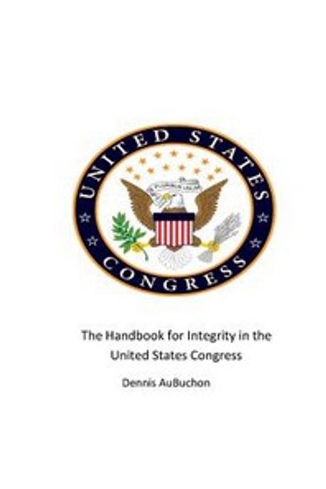 The Handbook for Integrity in the United States Congress | Dennis ...