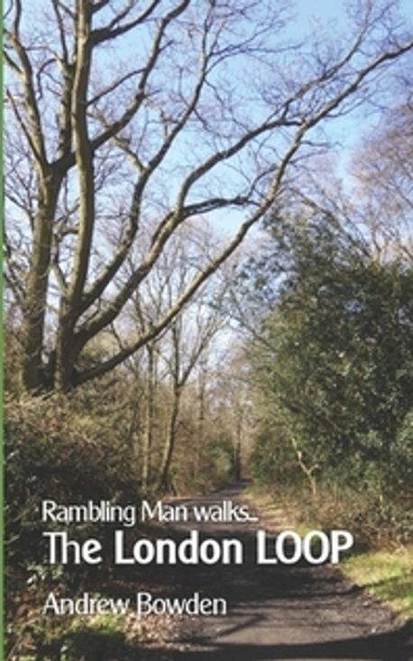 Rambling Man Walks The London LOOP | Bowden, Andrew - 교보문고