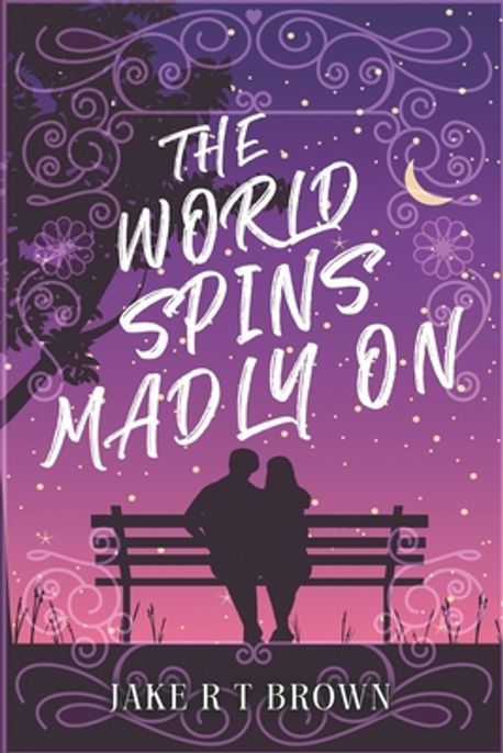 The World Spins Madly On | Brown, Jake R. T. - 교보문고