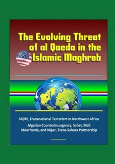 The Evolving Threat of al Qaeda in the Islamic Maghreb - AQIM ...