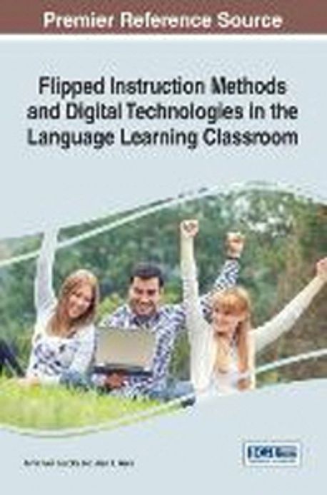 Flipped Instruction Methods and Digital Technologies in the Language Learning Classroom | Loucky ...
