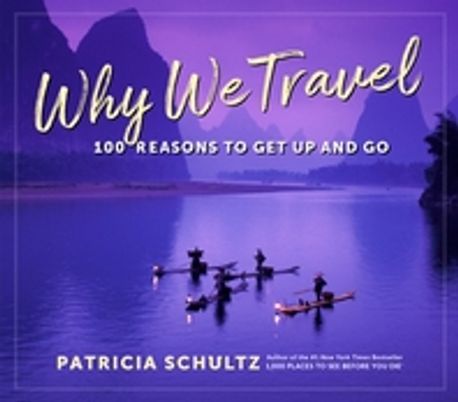 Why We Travel | Schultz, Patricia - 교보문고