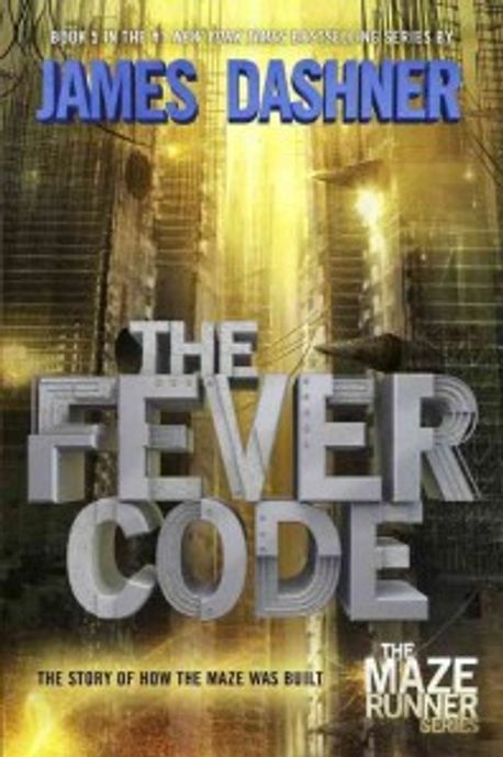 The Fever Code (Maze Runner, Book Five; Prequel) | Dashner, James - 교보문고