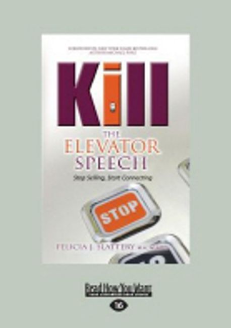 Kill the Elevator Speech | Slattery, Felicia J. - 교보문고