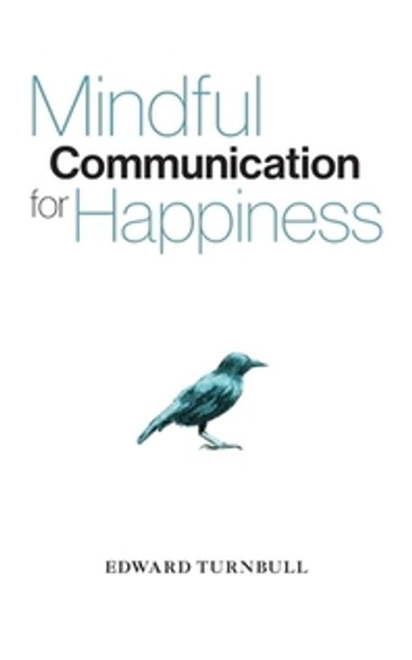Mindful Communication for Happiness | Turnbull, Edward - 교보문고