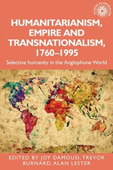 Humanitarianism, Empire and Transnationalism, 1760-1995 | Damousi, Joy ...