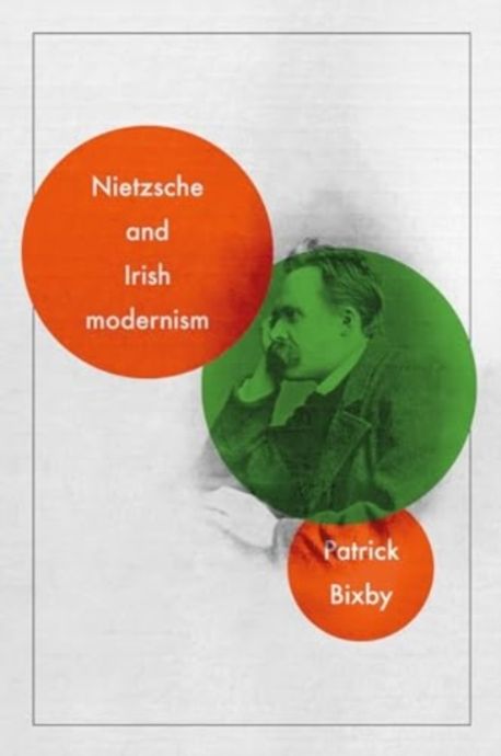 Nietzsche and Irish Modernism | Bixby, Patrick - 교보문고