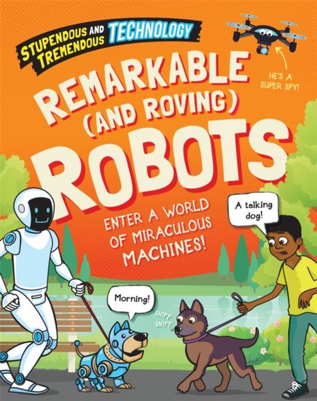 Stupendous and Tremendous Technology: Remarkable and Roving Robots ...