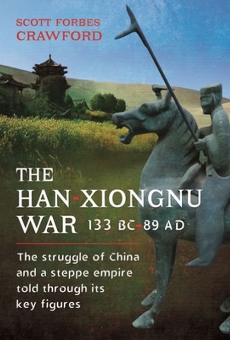 The Han-Xiongnu War, 133 Bc-89 AD | Crawford, Scott - 교보문고