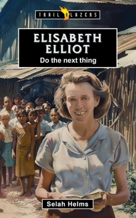 Elisabeth Elliot | Helms, Selah - 교보문고