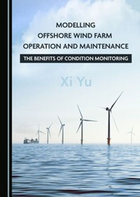 Modelling Offshore Wind Farm Operation and Maintenance | Yu, XI - 교보문고