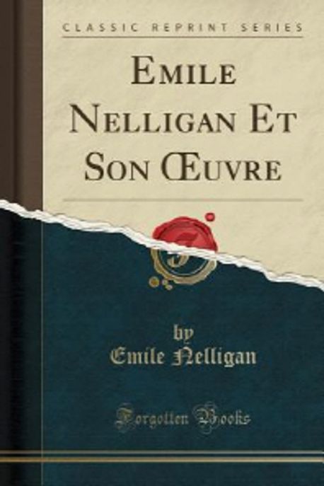 Emile Nelligan Et Son Oeuvre (Classic Reprint) | Nelligan, Emile - 교보문고