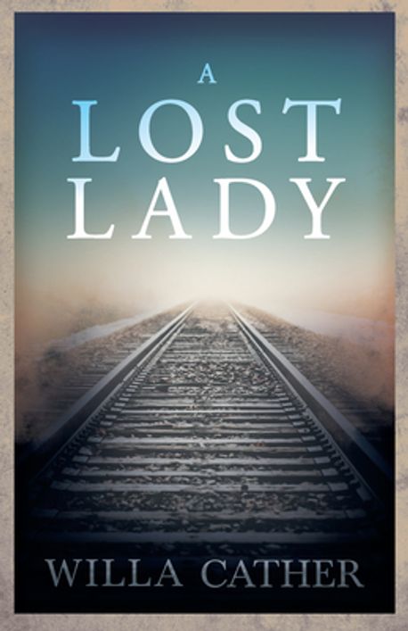 A Lost Lady;With an Excerpt by H. L. Mencken | Willa Cather - 교보문고