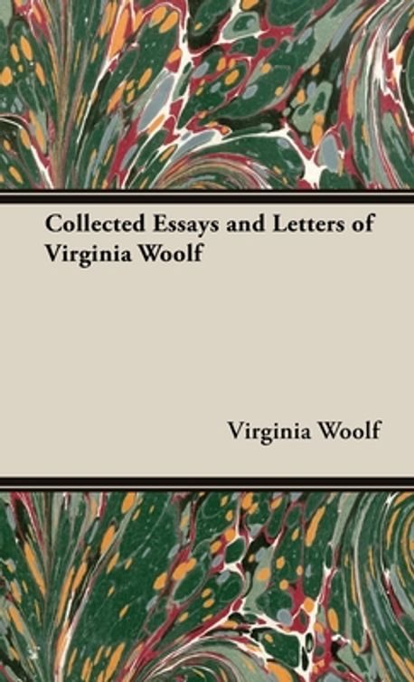 The Collected Essays and Letters of Virginia Woolf | Woolf, Virginia - 교보문고