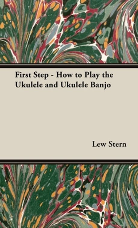 First Step - How to Play the Ukulele and Ukulele Banjo | Lew Stern - 교보문고
