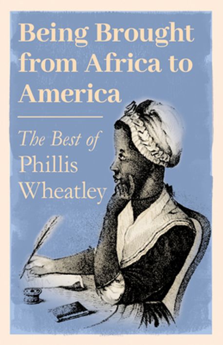 Being Brought from Africa to America - The Best of Phillis Wheatley ...