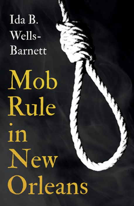 Mob Rule in New Orleans | Wells-Barnett, Ida B. - 교보문고