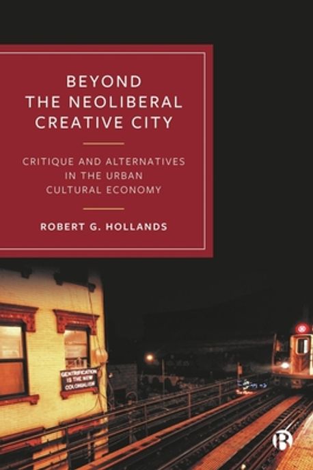 Beyond the Neoliberal Creative City | Robert G. (Newcastle University ...