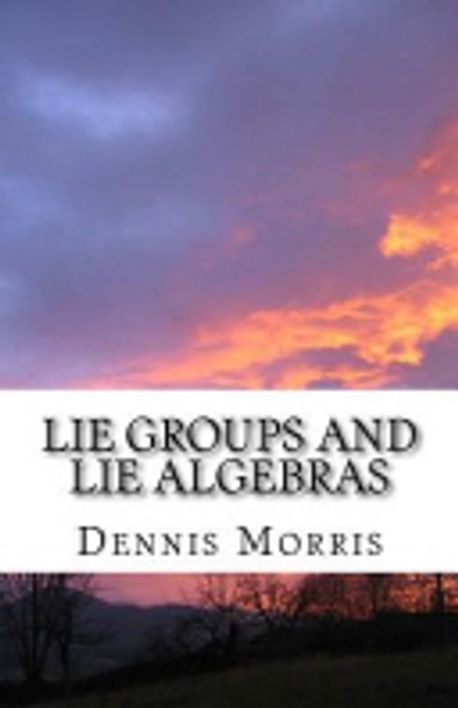 Lie Groups and Lie Algebras | Morris, Dennis - 교보문고