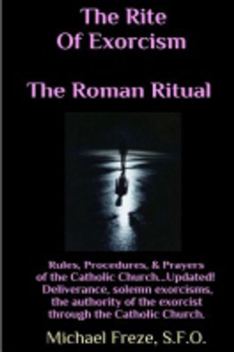 The Rite Of Exorcism The Roman Ritual | Freze, Michael - 교보문고