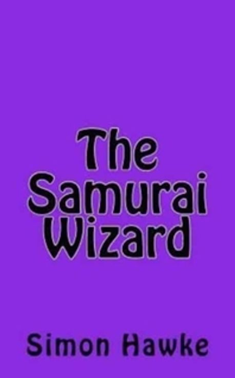 The Samurai Wizard | Hawke, Simon - 교보문고