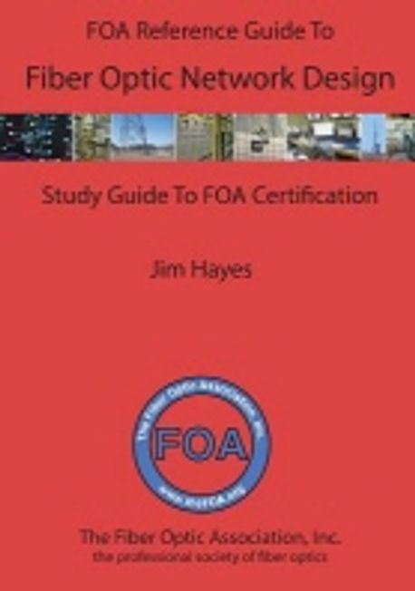 The FOA Reference Guide to Fiber Optic Network Design | Hayes, James - 교보문고