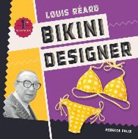 Louis Reard: Bikini Designer (First in Fashion) | Felix, Rebecca - 교보문고