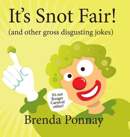 It's Snot Fair! | Ponnay, Brenda - 교보문고
