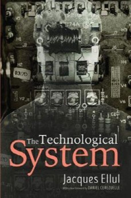 The Technological System | Ellul, Jacques - 교보문고