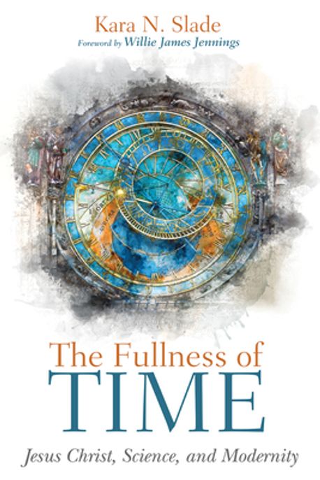 The Fullness of Time | Slade, Kara N. - 교보문고