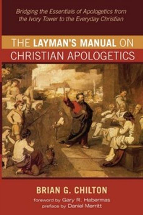 The Layman's Manual on Christian Apologetics | Chilton, Brian G. - 교보문고
